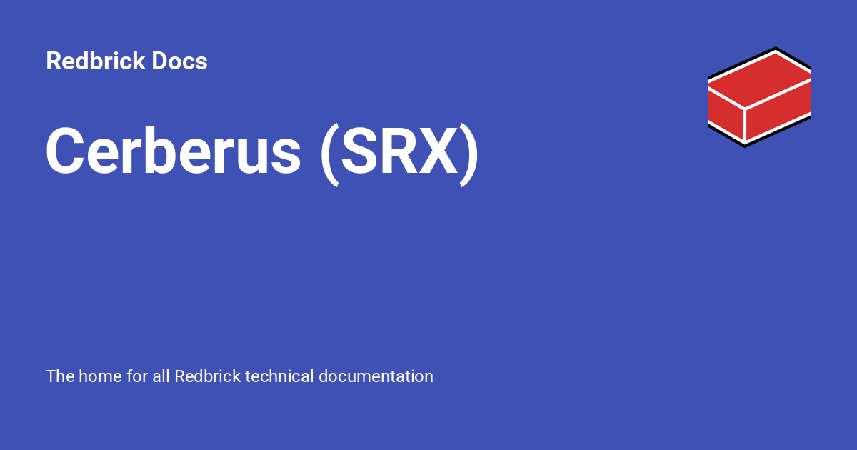 Cerberus (SRX) - Redbrick Docs
